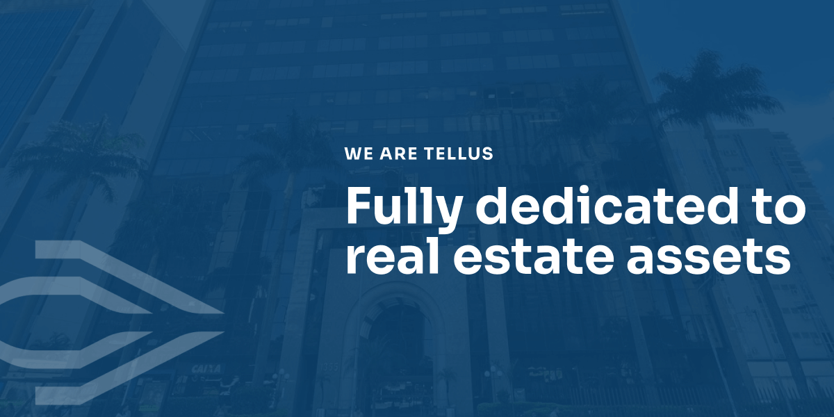 Fully dedicated to real estate assets - Tellus Gestora